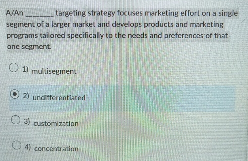 Solved AAn ﻿targeting strategy focuses marketing effort on a | Chegg.com