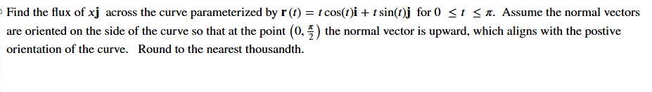 Solved Find the flux of xj ﻿across the curve parameterized | Chegg.com