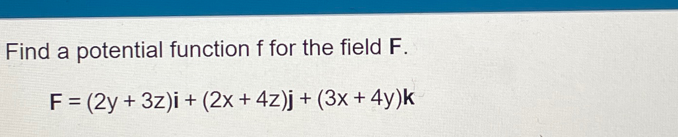 Solved Find a potential function f ﻿for the field | Chegg.com