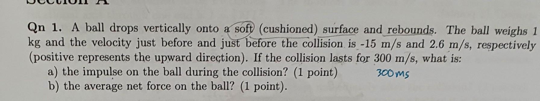 Solved Qn 1. A ball drops vertically onto a soft (cushioned) | Chegg.com