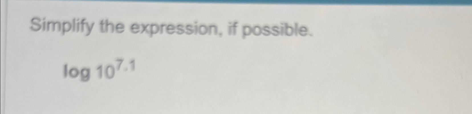 Solved Simplify the expression, if possible.log107.1 | Chegg.com