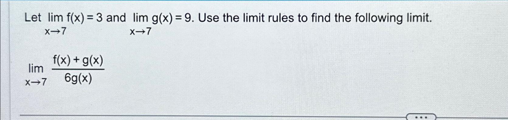 Solved Let limx→7f(x)=3 ﻿and limx→7g(x)=9. ﻿Use the limit | Chegg.com