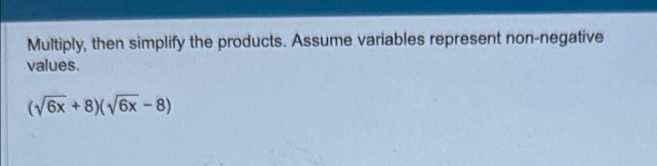 Solved Multiply, then simplify the products. Assume | Chegg.com