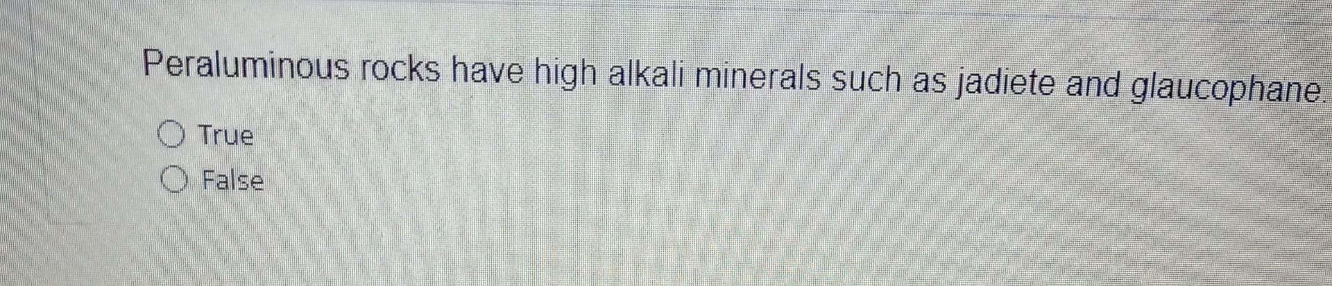 Solved Peraluminous rocks have high alkali minerals such as | Chegg.com