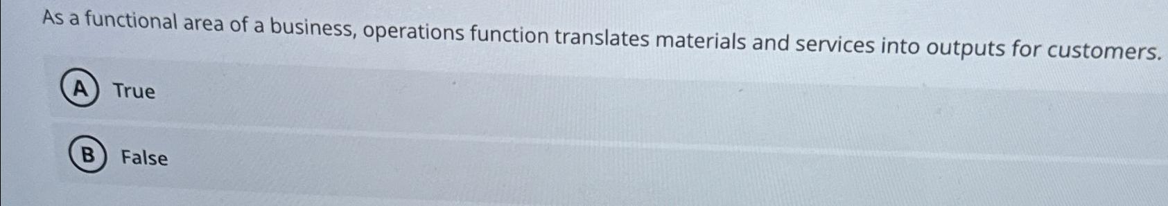 Solved As a functional area of a business, operations | Chegg.com