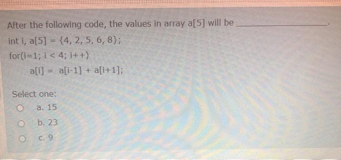 Solved After the following code, the values in array a[5] | Chegg.com