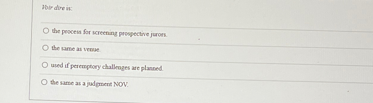 Solved Voir dire is:the process for screening prospective | Chegg.com