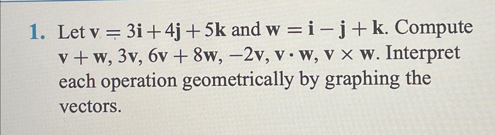 Solved Let v=3i+4j+5k ﻿and w=i-j+k. ﻿Compute | Chegg.com