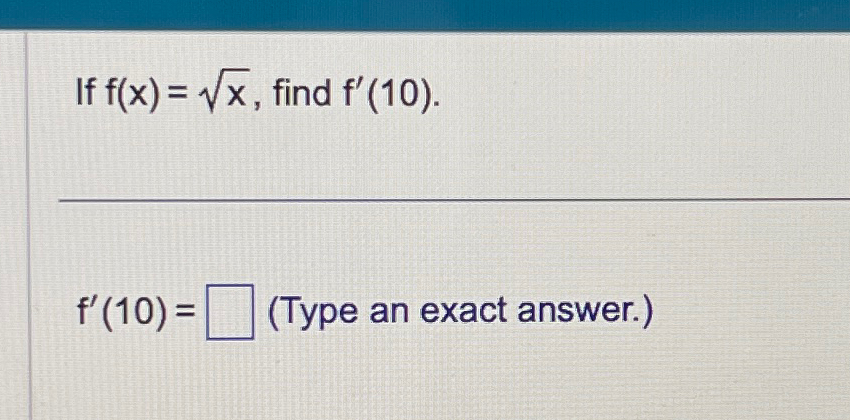 Solved If f(x)=x2, ﻿find f'(10).f'(10)=(Type an exact | Chegg.com
