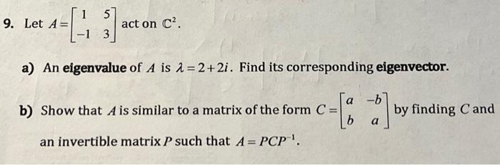 Solved 9. Let A=[1−153] act on C2. a) An eigenvalue of A is | Chegg.com