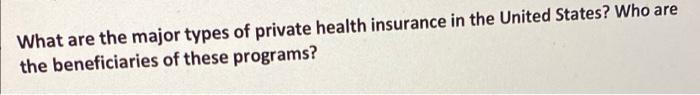 Solved What are the major types of private health insurance | Chegg.com