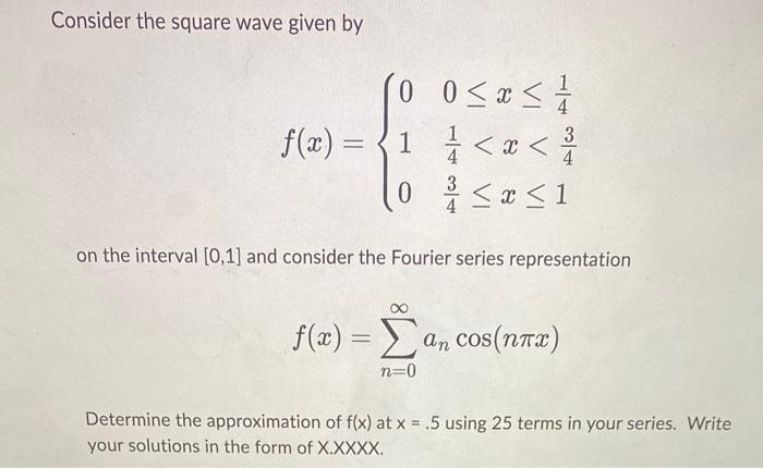 Solved Consider the square wave given by f(x)=⎩⎨⎧0100≤x≤4141 | Chegg.com