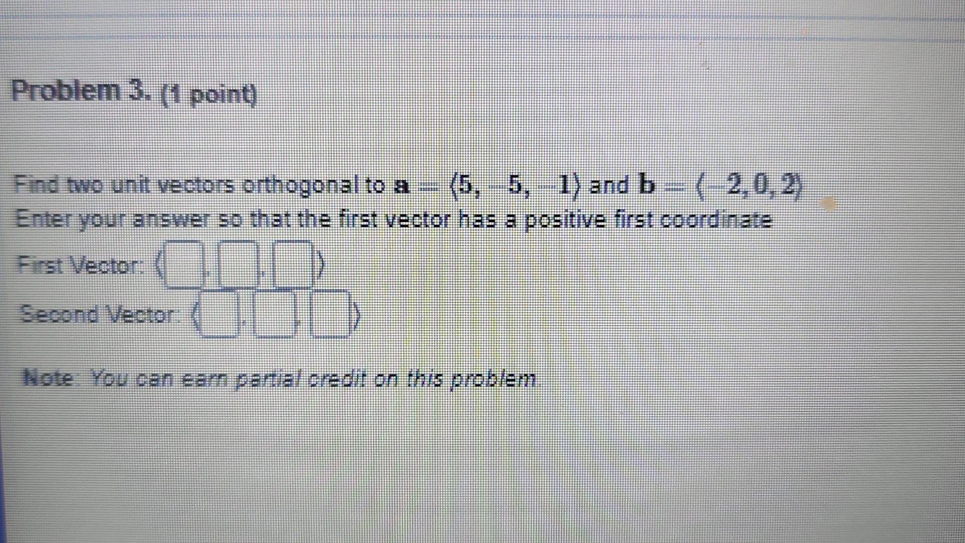 Solved Problem 3. (1 point) Find two unit vectors orthogonal | Chegg.com