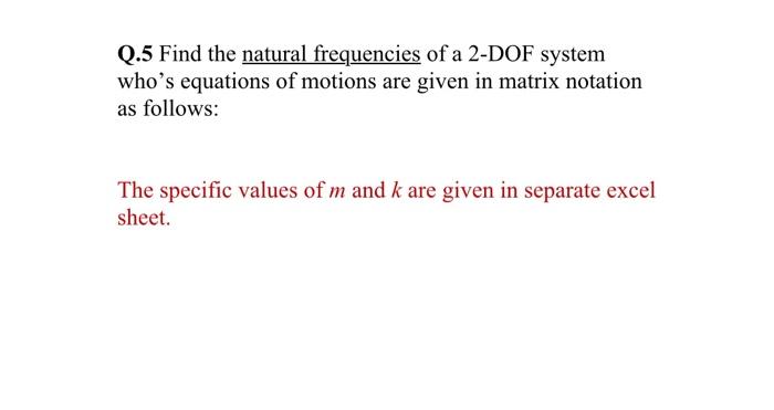 Solved Q.5 Find the natural frequencies of a 2 DOF system | Chegg.com