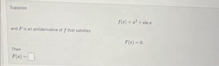 Solved Suppose f(x)=x2+sinx and F is an antiderivative of f | Chegg.com