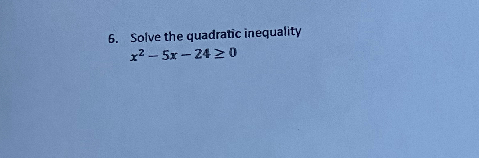 Solved Solve the quadratic inequalityx2-5x-24≥0 | Chegg.com