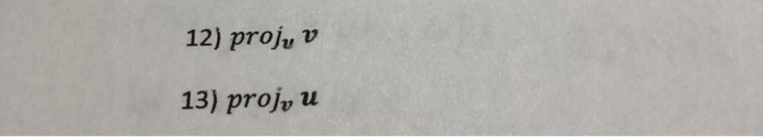Solved 12) proju v 13) proj, u | Chegg.com