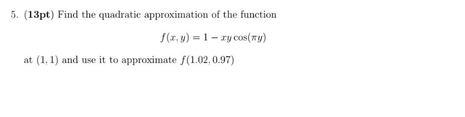 Solved 5. (13pt) Find the quadratic approximation of the | Chegg.com