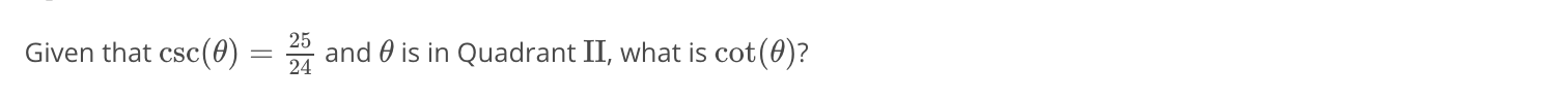 Solved Given that csc(θ)=2524 ﻿and θ ﻿is in Quadrant II, | Chegg.com