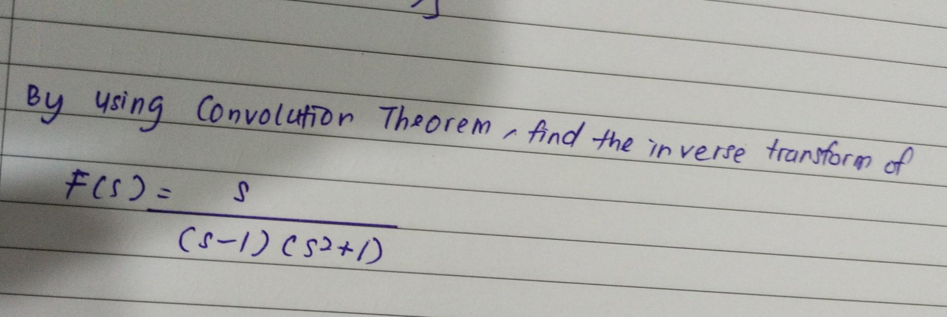 Solved By using convolution Theorem , find the inverse | Chegg.com