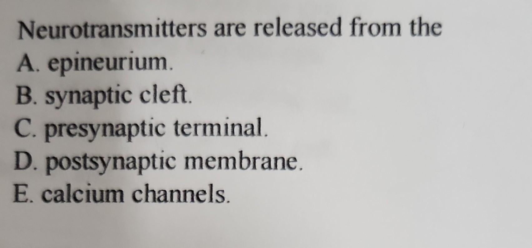 Solved Neurotransmitters are released from the A. | Chegg.com