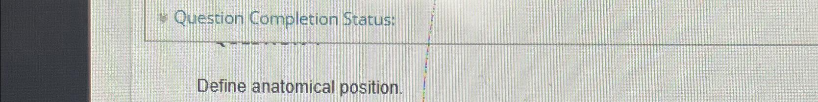 Solved Question Completion Status:Define anatomical | Chegg.com