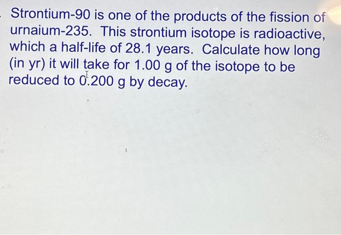 Solved Strontium- 90 is one of the products of the fission | Chegg.com