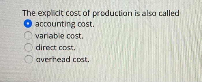 Solved The explicit cost of production is also called | Chegg.com
