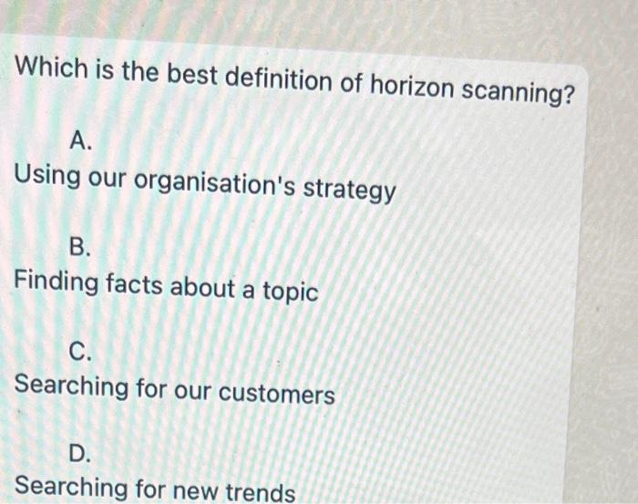 Solved Which is the best definition of horizon scanning? A. | Chegg.com