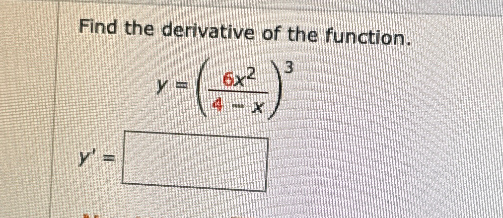Solved Find the derivative of the function.y=(6x24-x)3y'= | Chegg.com
