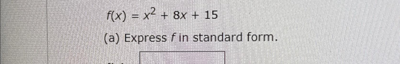 Solved f(x)=x2+8x+15(a) ﻿Express f ﻿in standard form. | Chegg.com