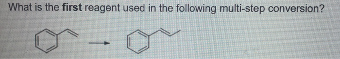 Solved What is the first reagent used in the following | Chegg.com