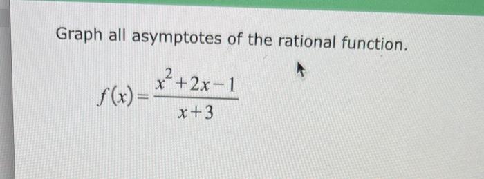 Solved Graph all asymptotes of the rational function. | Chegg.com