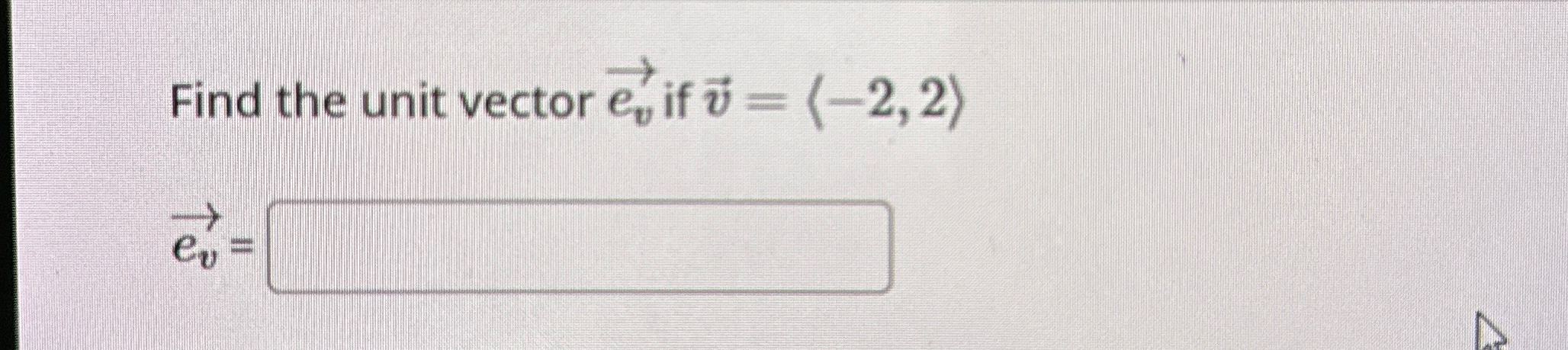 Solved Find the unit vector vec(ev) ﻿if | Chegg.com