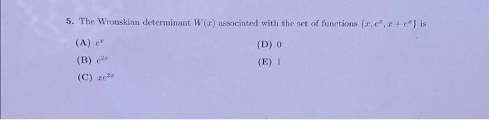 Solved 5. The Wronskian determinant W(x) associated with the | Chegg.com