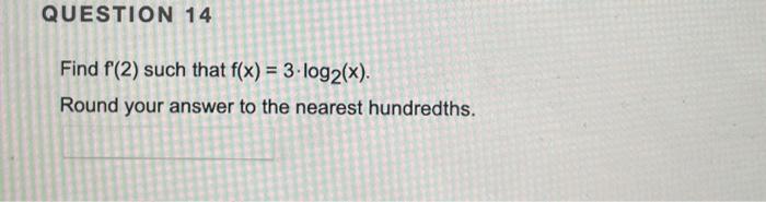 Solved Find f′(2) such that f(x)=3⋅log2(x) Round your answer | Chegg.com