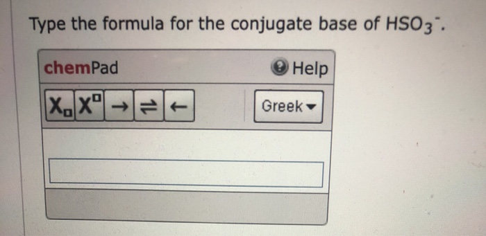 Solved Type the formula for the conjugate base of HSO3. | Chegg.com