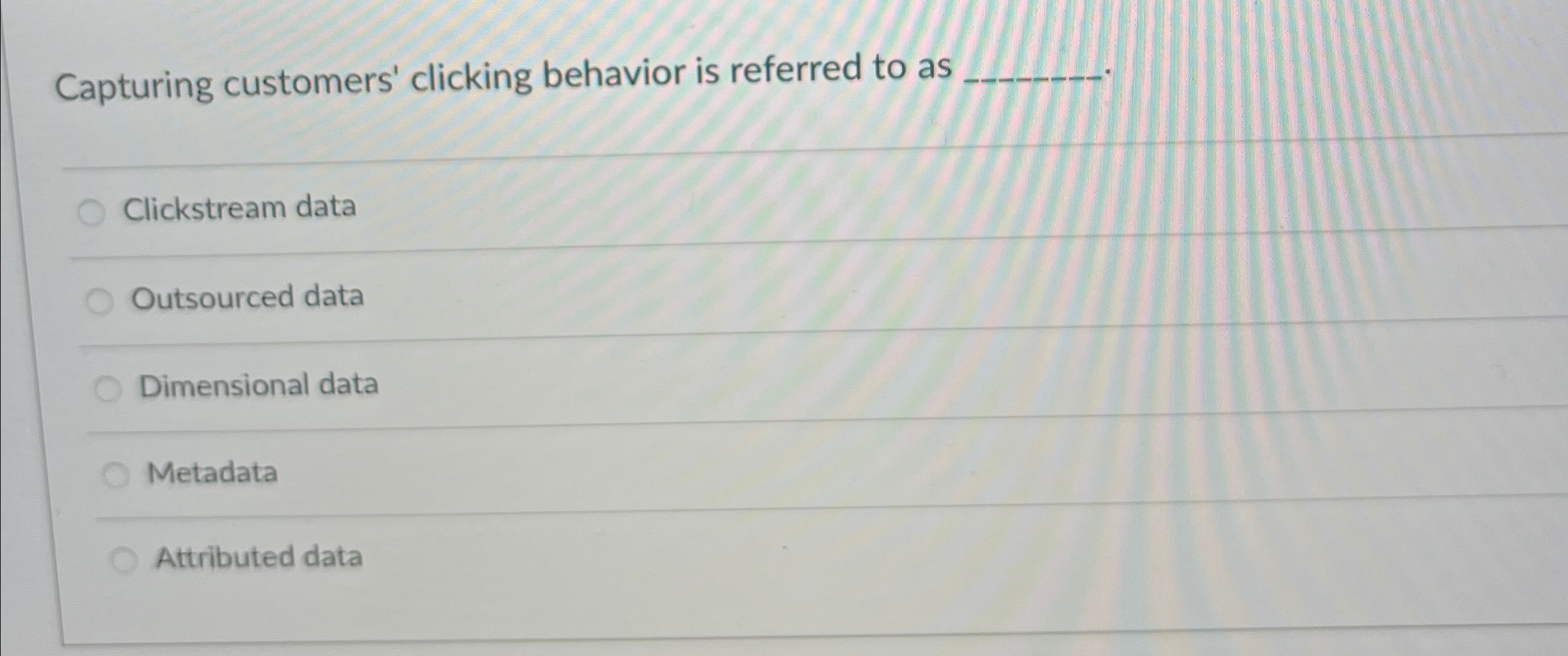 Solved Capturing customers' clicking behavior is referred to | Chegg.com