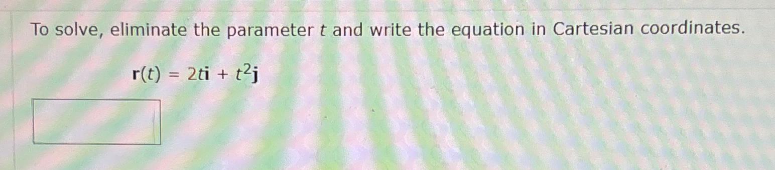 Solved To solve, eliminate the parameter t ﻿and write the | Chegg.com