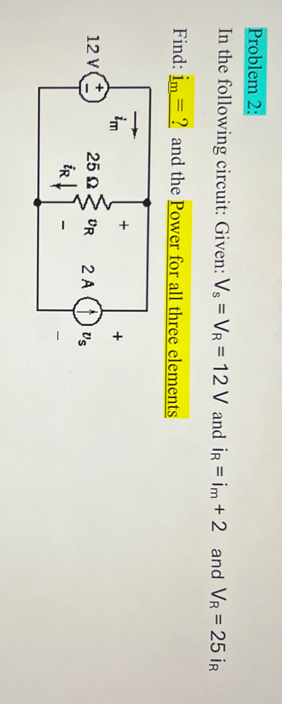 Solved Problem 2:In the following circuit: Given: Vs=VR=12V | Chegg.com
