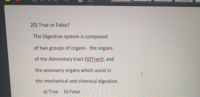 Solved 20) True or False? The Digestive system is composed | Chegg.com