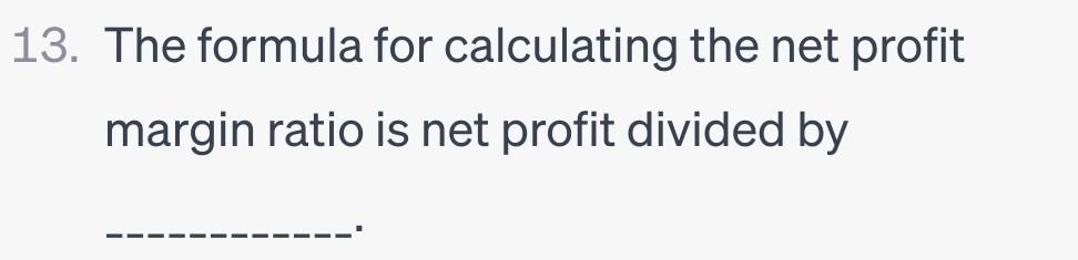 Solved 13. The formula for calculating the net profit margin | Chegg.com