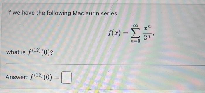 Solved If we have the following Maclaurin series | Chegg.com