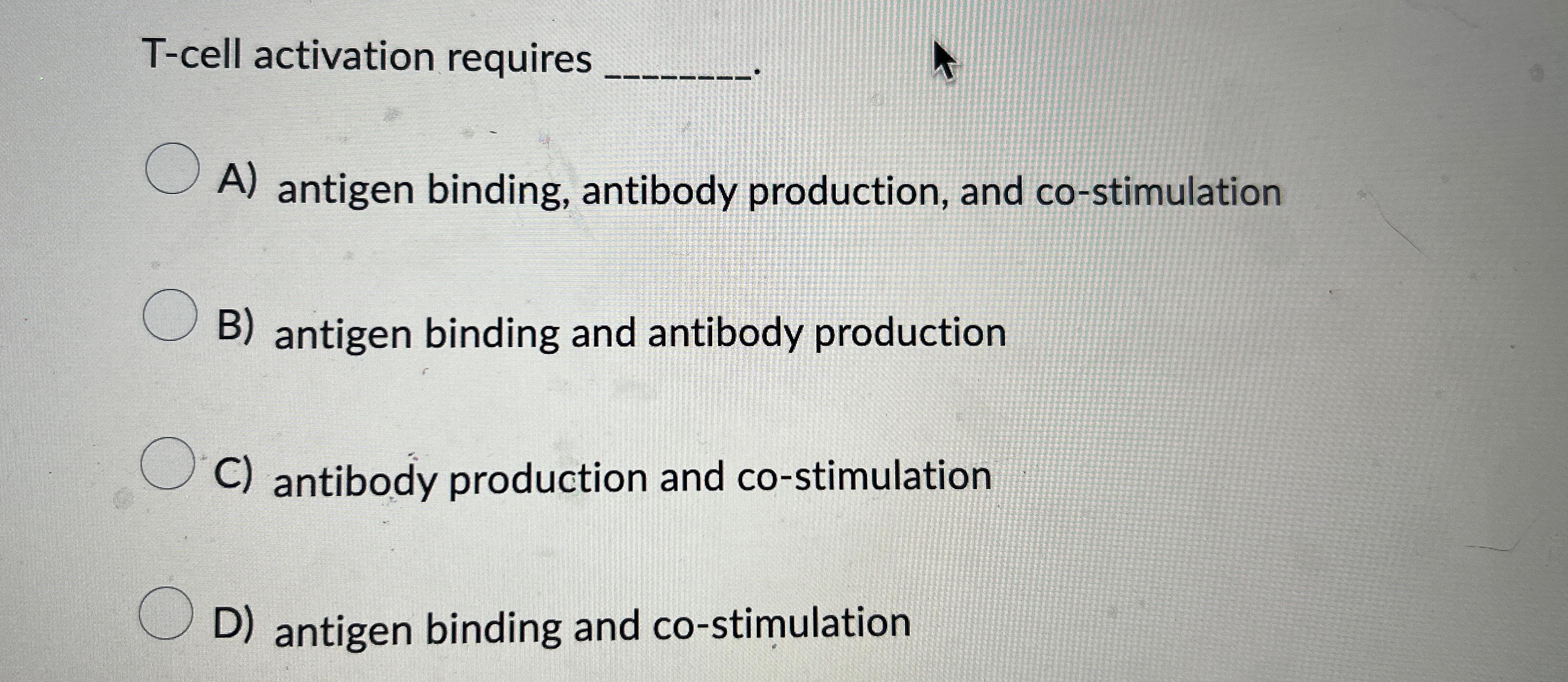 Solved T-cell activation requiresA) ﻿antigen binding, | Chegg.com