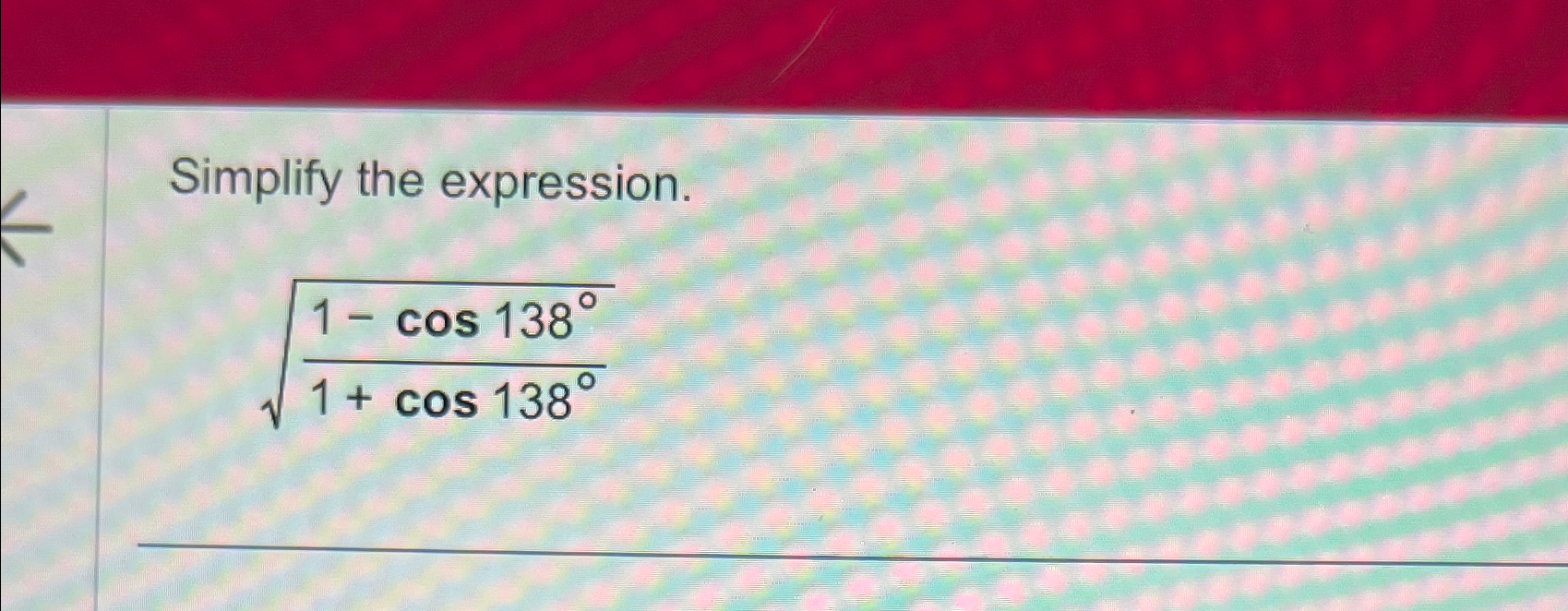 Solved Simplify the expression.1-cos138°1+cos138°2 | Chegg.com