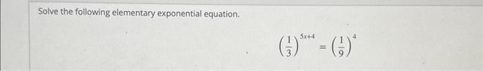 Solved Solve the following elementary exponential equation. | Chegg.com