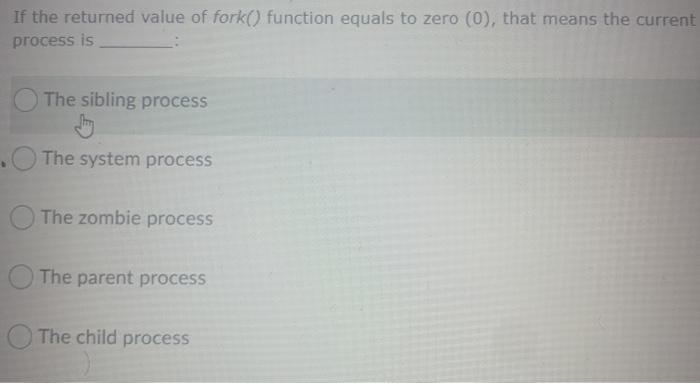Solved If the returned value of fork() function equals to | Chegg.com