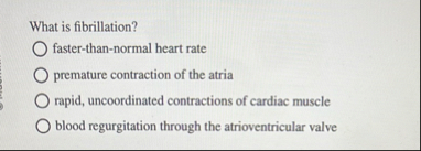 Solved What is fibrillation?faster-than-normal heart | Chegg.com