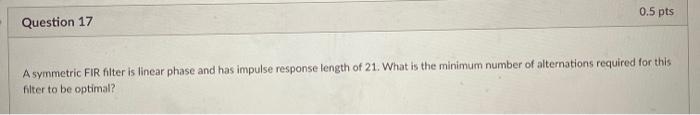 Solved 0.5 pts Question 17 Asymmetric FIR filter is linear | Chegg.com