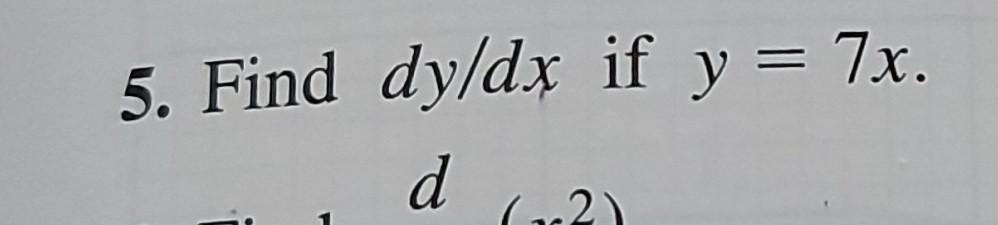 Solved 5. Find dy/dx if y=7x. | Chegg.com